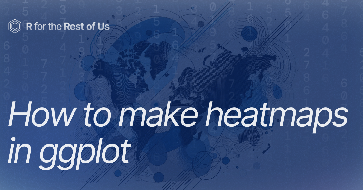 How To Make Heatmaps In Ggplot R For The Rest Of Us