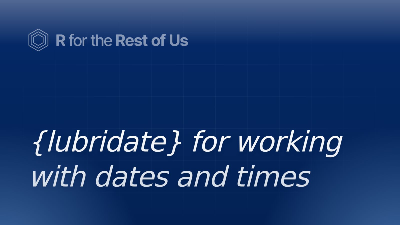 {lubridate} for working with dates and times - R for the Rest of Us