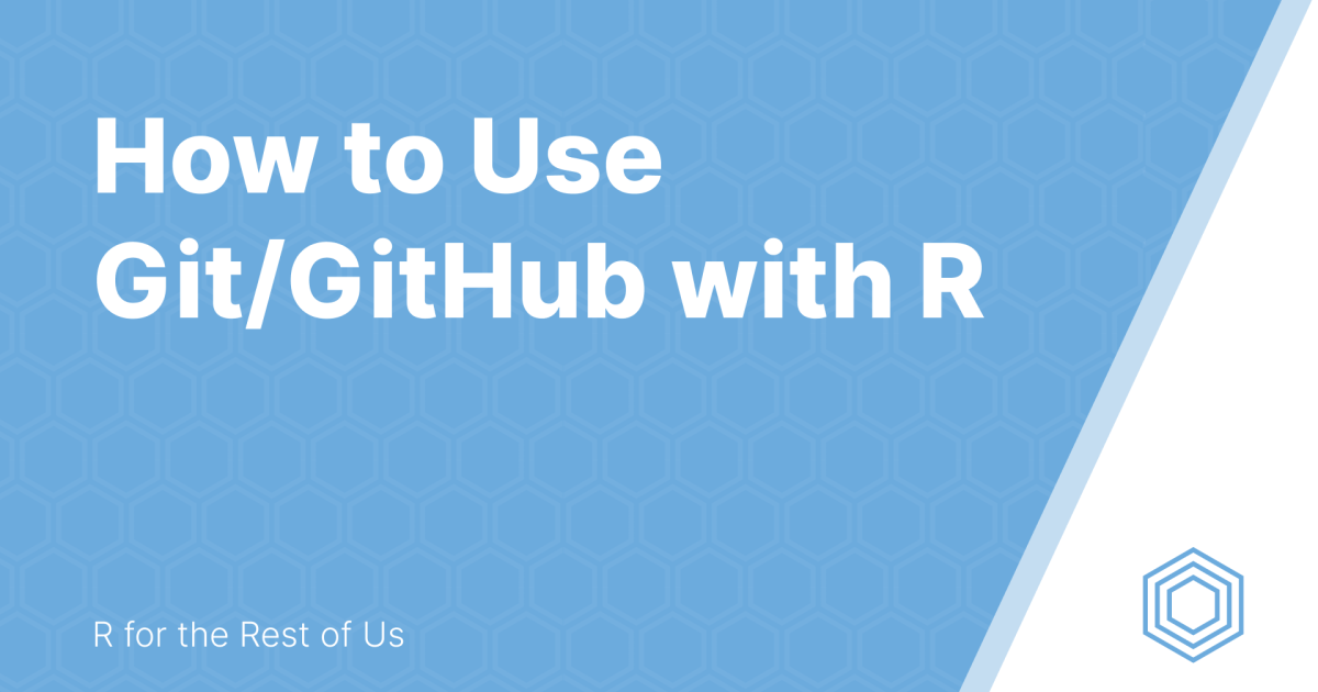 How to Use Git/GitHub with R - R for the Rest of Us
