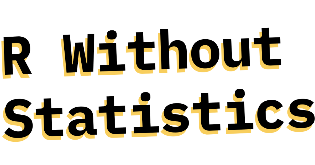 Announcing R Without Statistics - R for the Rest of Us