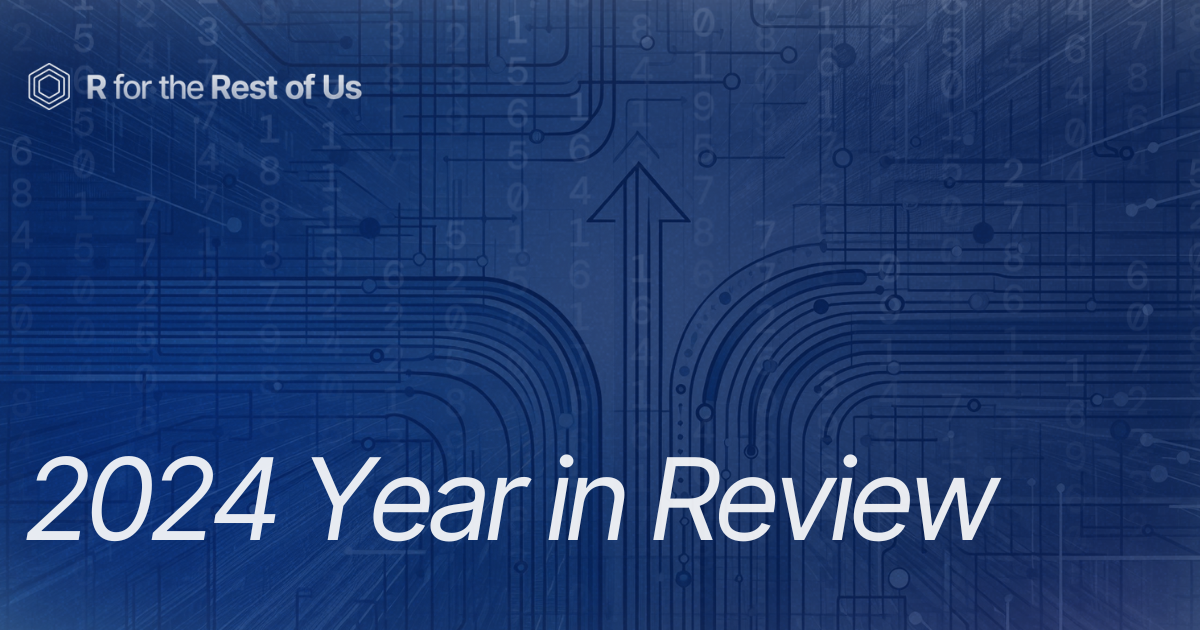 2024 Year in Review - R for the Rest of Us