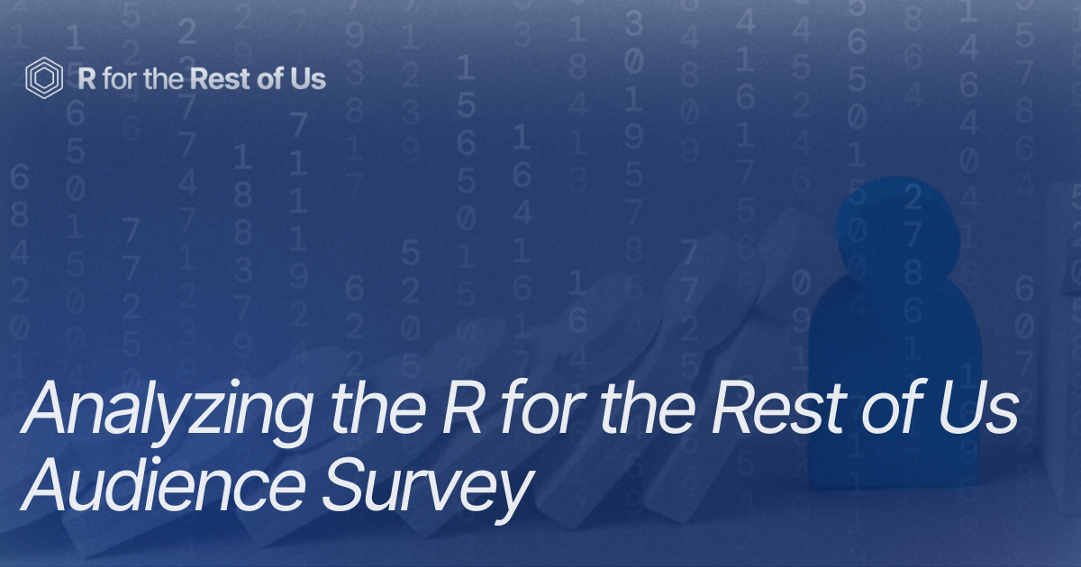 Analyzing the R for the Rest of Us Audience Survey - R for the Rest of Us