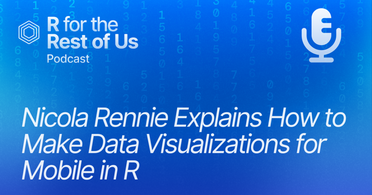 R for the Rest of Us Podcast Episode 15: Nicola Rennie - R for the Rest ...