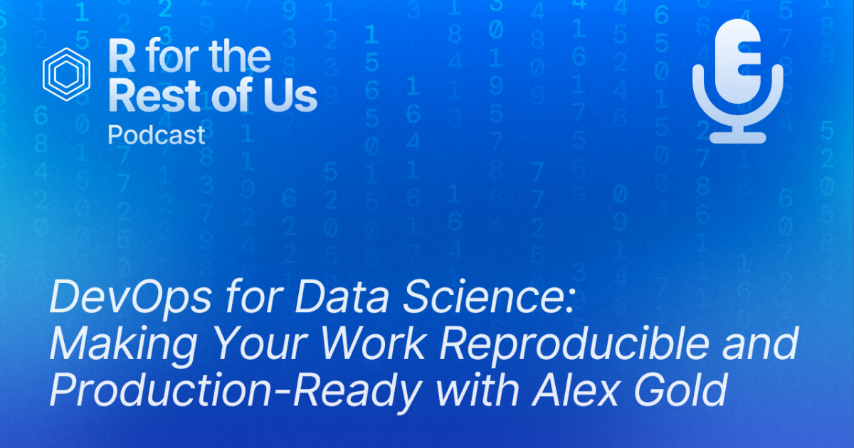 R for the Rest of Us Podcast Episode 22: Alex Gold - R for the Rest of Us