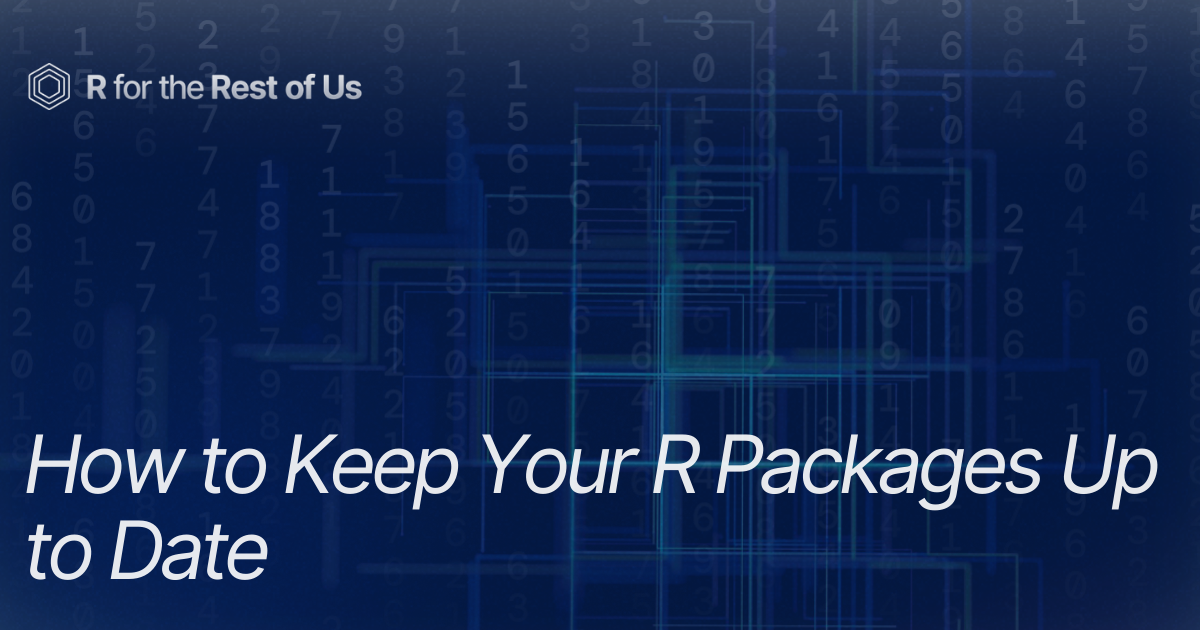 How to Keep Your R Packages Up to Date - R for the Rest of Us