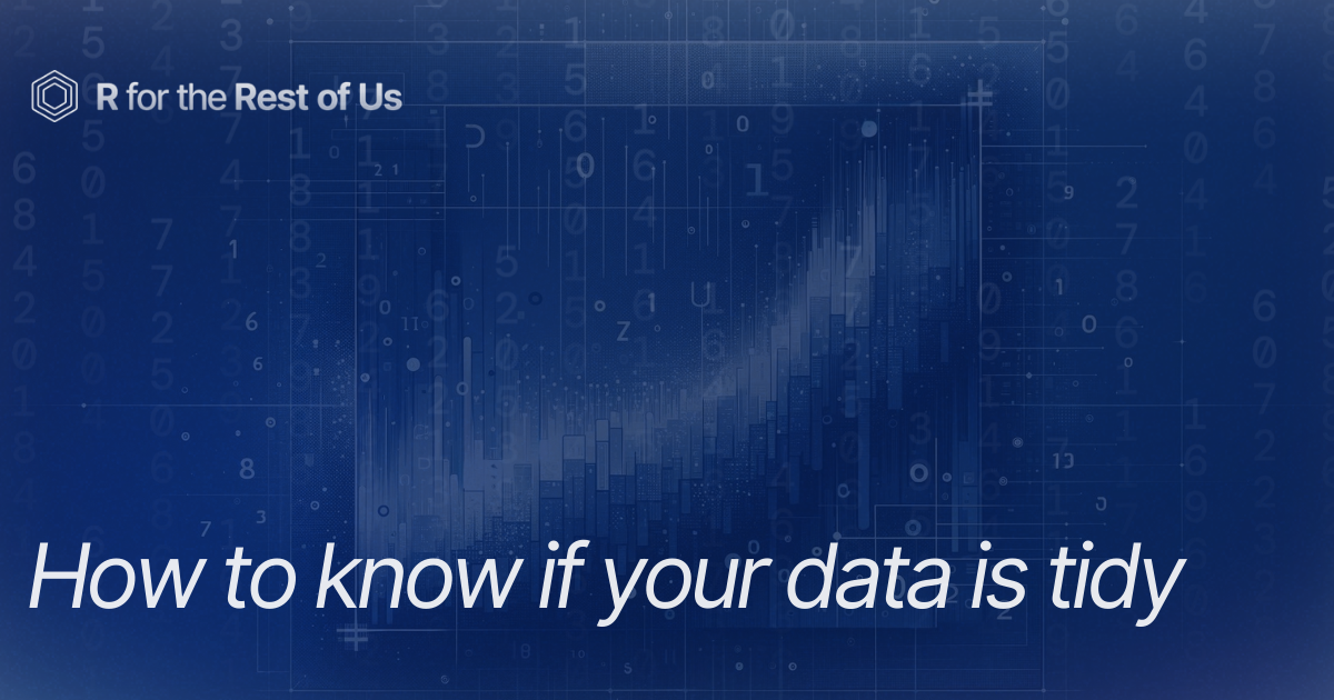 How to know if your data is tidy - R for the Rest of Us