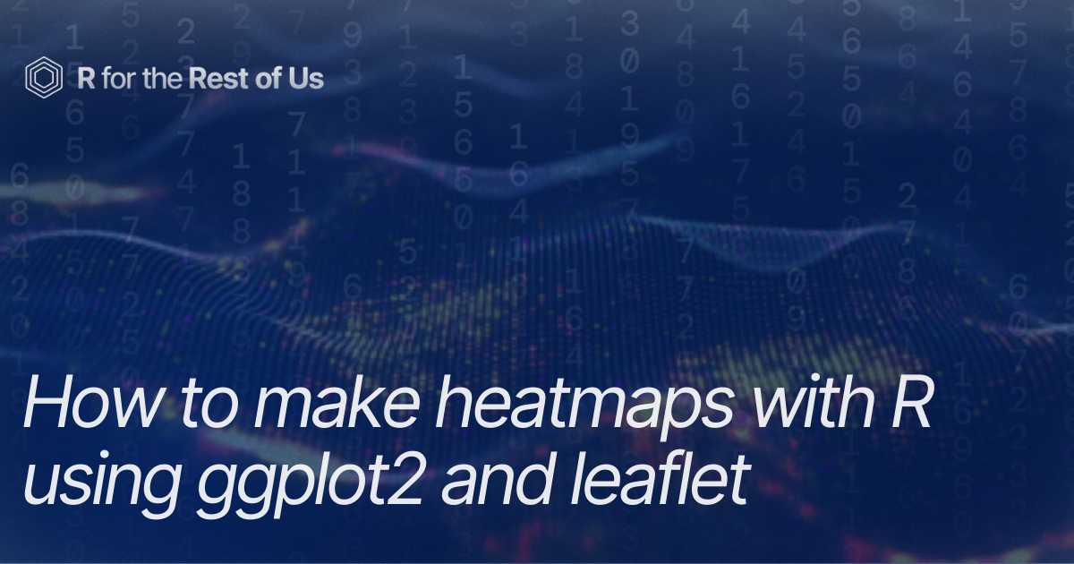 How to make heatmaps with R using ggplot2 and leaflet How to make heatmaps with R using ggplot2 and leaflet