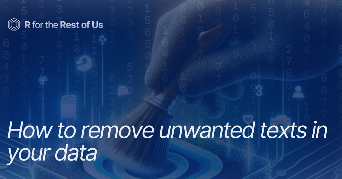 How to remove unwanted texts in your data - R for the Rest of Us