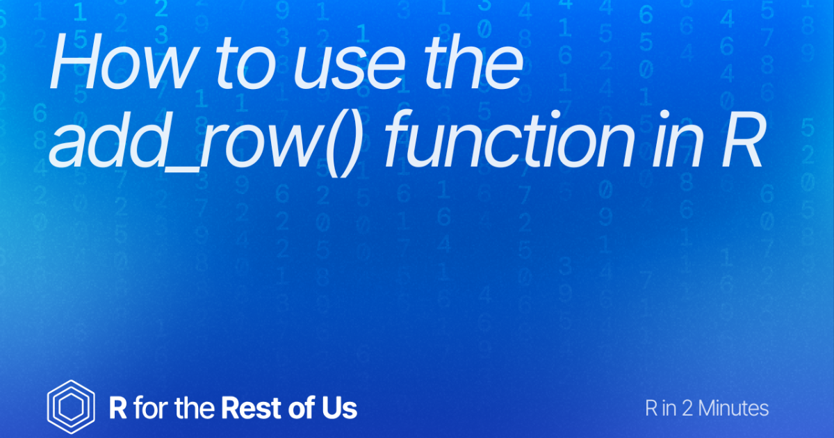 How to use the add_row() function in R - R for the Rest of Us