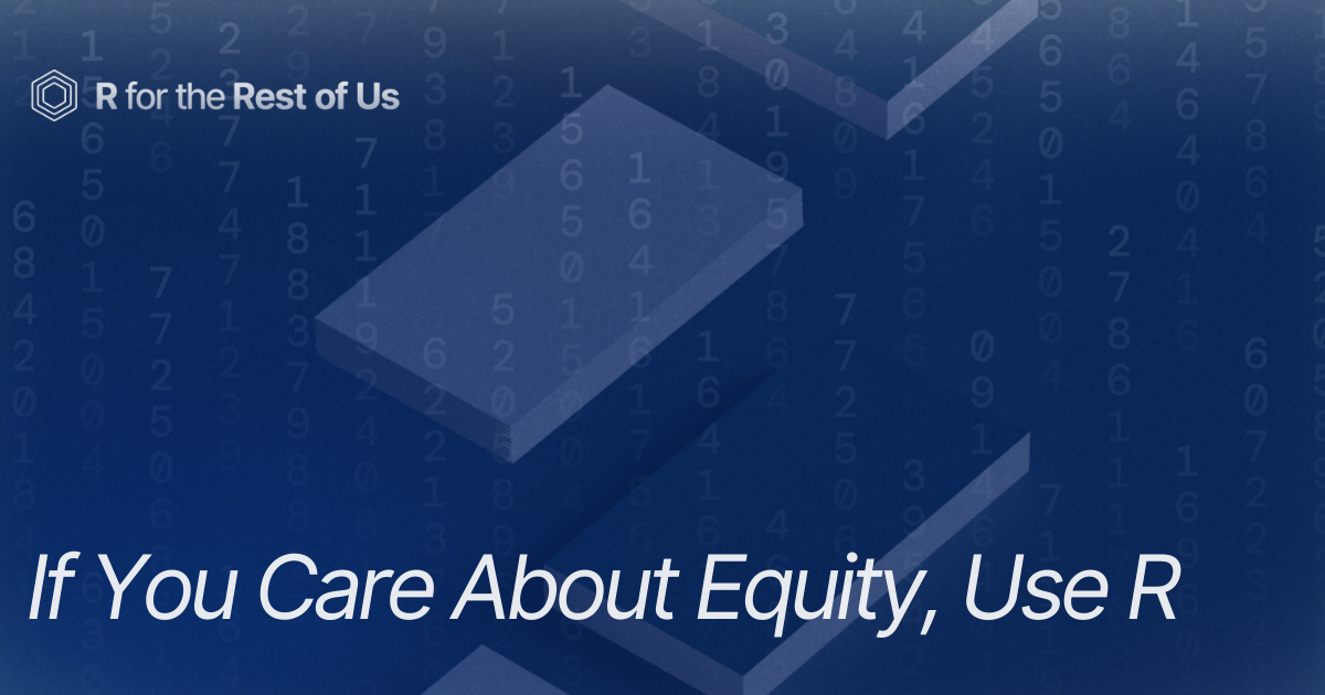 If You Care About Equity, Use R - R for the Rest of Us