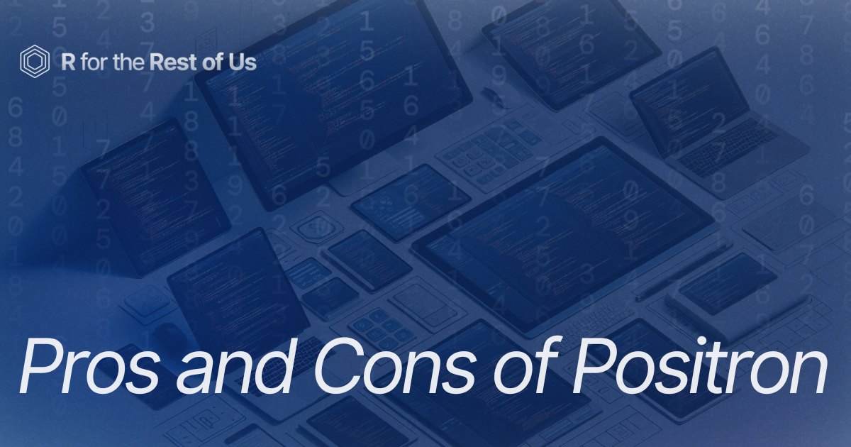 Pros and Cons of Positron - R for the Rest of Us