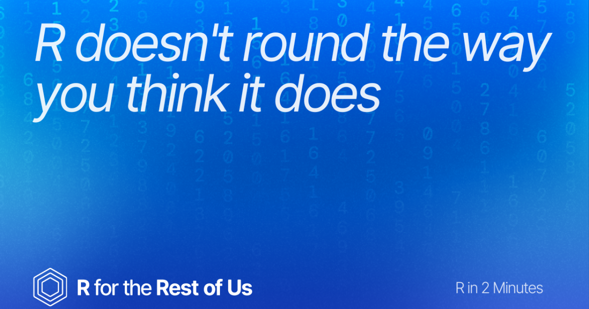 R doesn't round the way you think it does - R for the Rest of Us