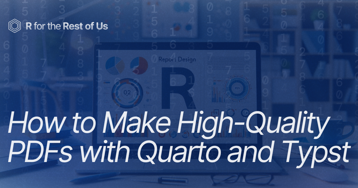 [Livestream Recording] How to Make High-Quality PDFs with Quarto and Typst - R for the Rest of Us