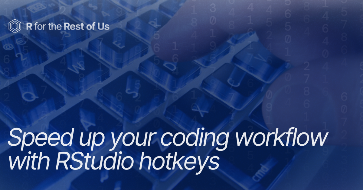 Speed up your coding workflow with RStudio hotkeys - R for the Rest of Us