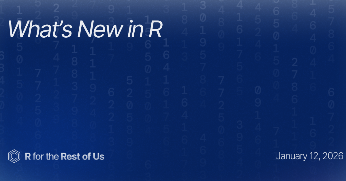 What’s New in R: January 12, 2026 - R for the Rest of Us