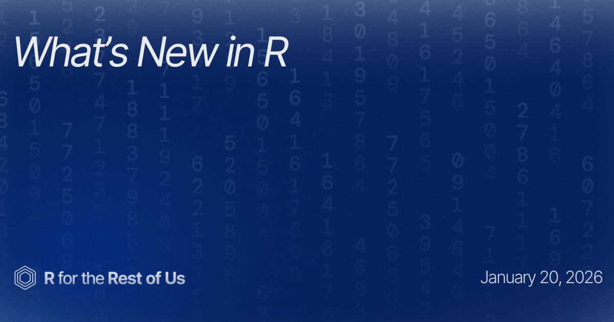 What’s New in R: January 20, 2026 - R for the Rest of Us
